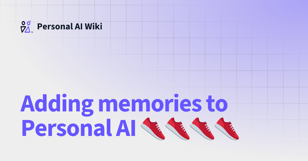 Adding memories to Personal AI 👟👟👟👟 | Personal AI Wiki