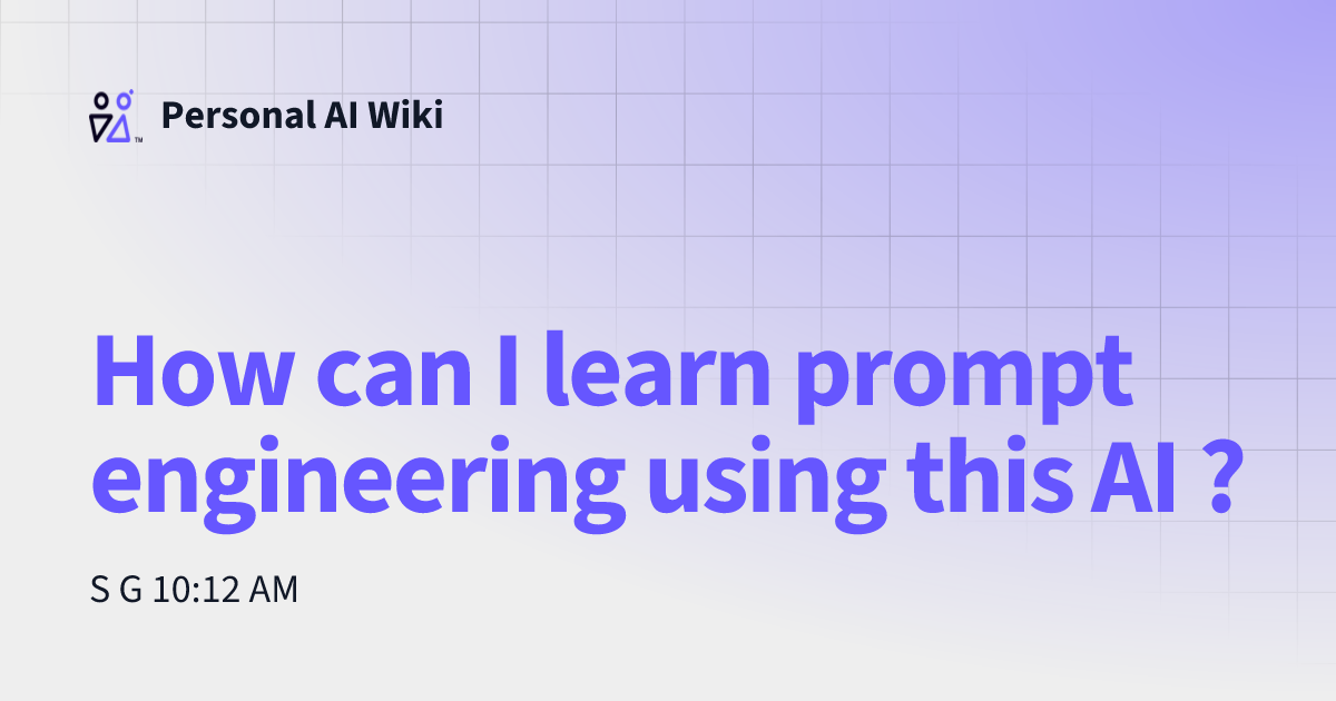 How can I learn prompt engineering using this AI ? | Personal AI Wiki